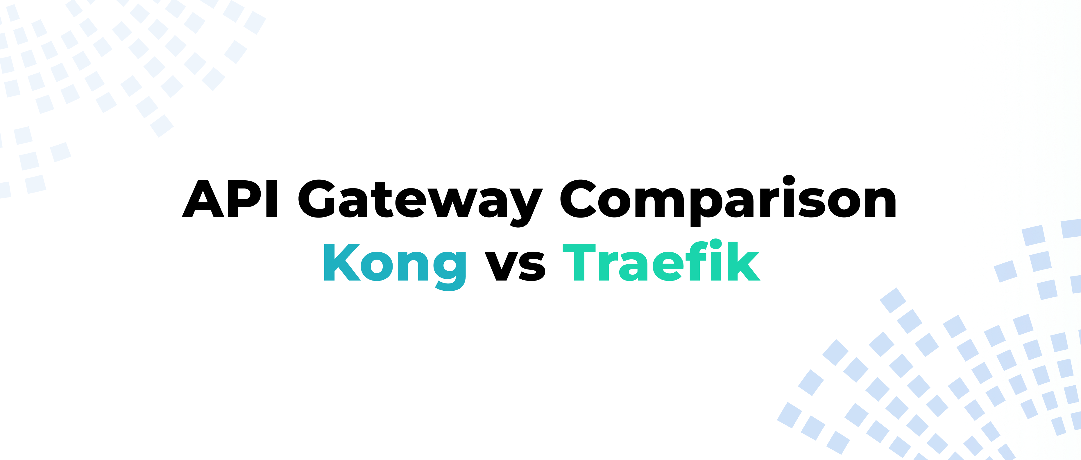 Kong and Traefik API Gateway Comparison - API7.ai
