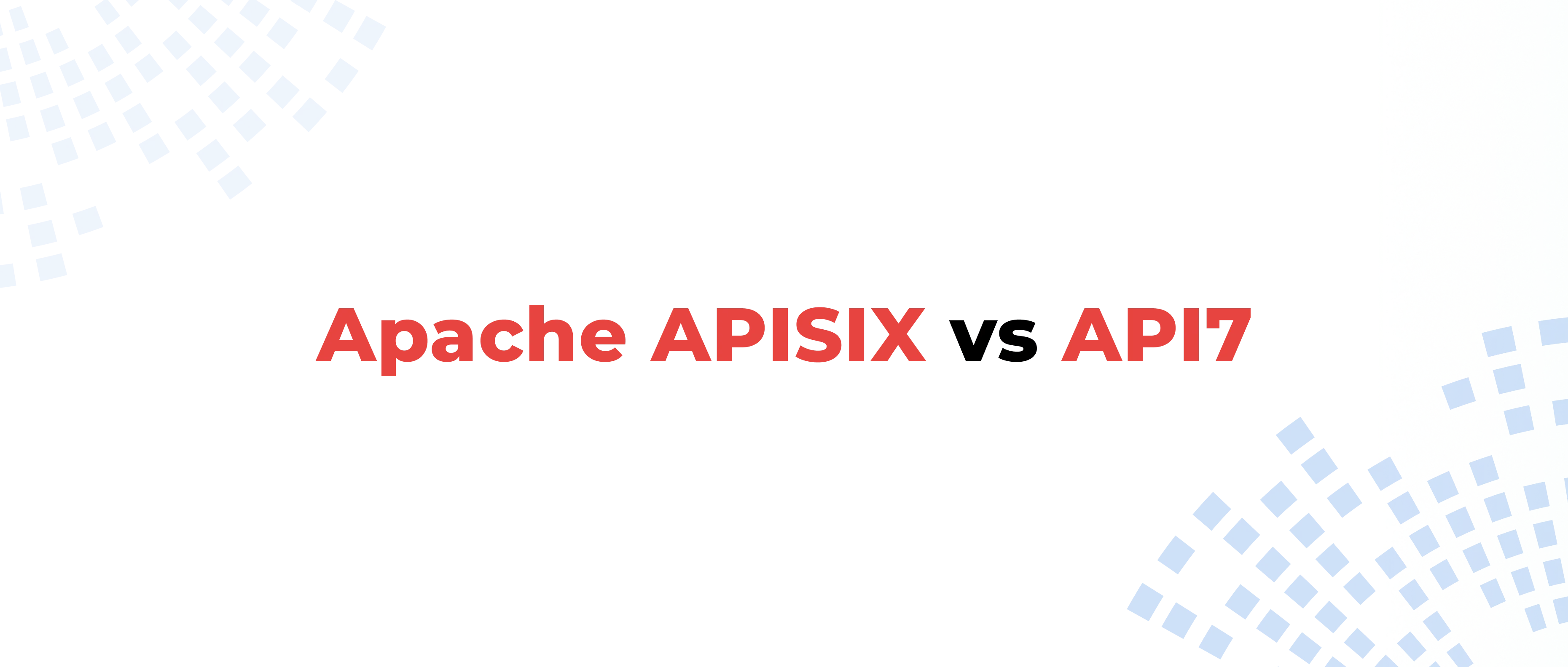 Apache APISIX vs. API7 API Gateway: Key Differences & Benefits - API7.ai